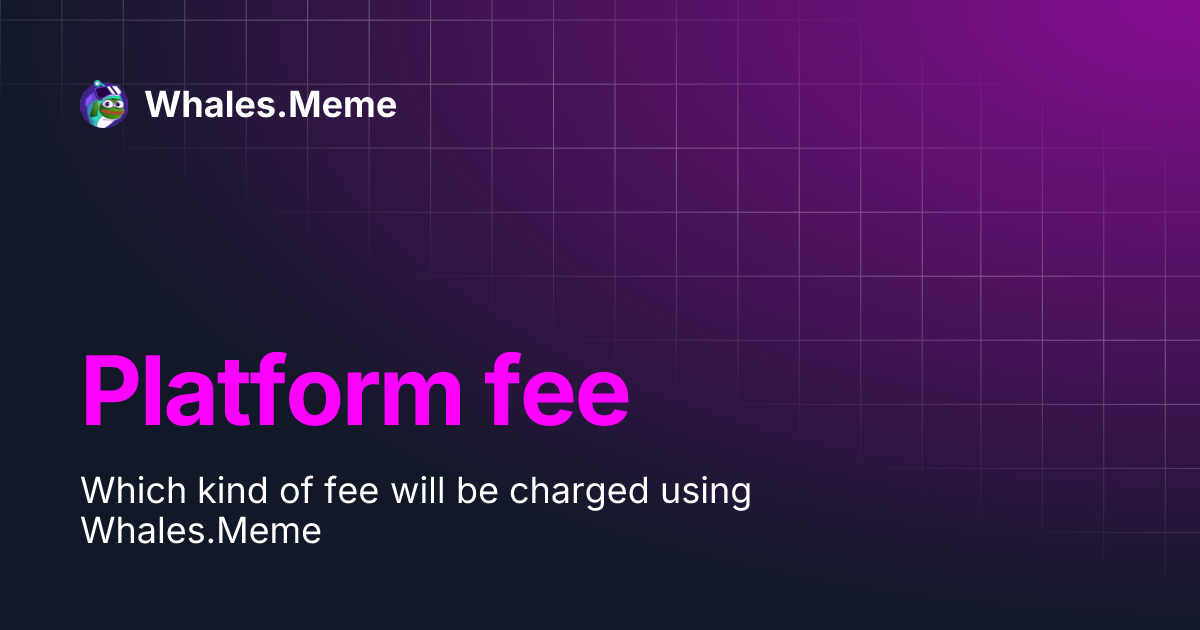 Platform fee | Whales.Meme